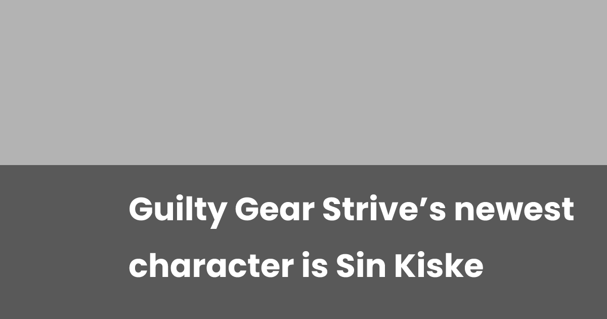 Guilty Gear Strive’s newest character is Sin Kiske | esports.gg