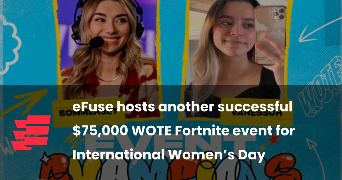eFuse hosts another successful $75,000 WOTE Fortnite event for ...