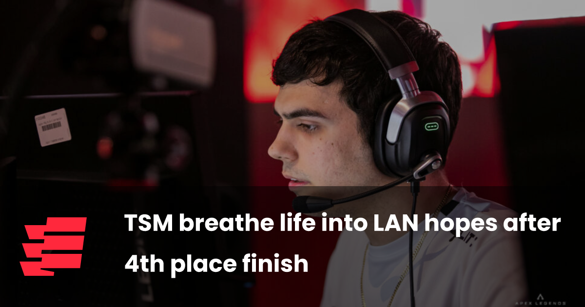 TSM breathe life into LAN hopes after 4th place finish | esports.gg