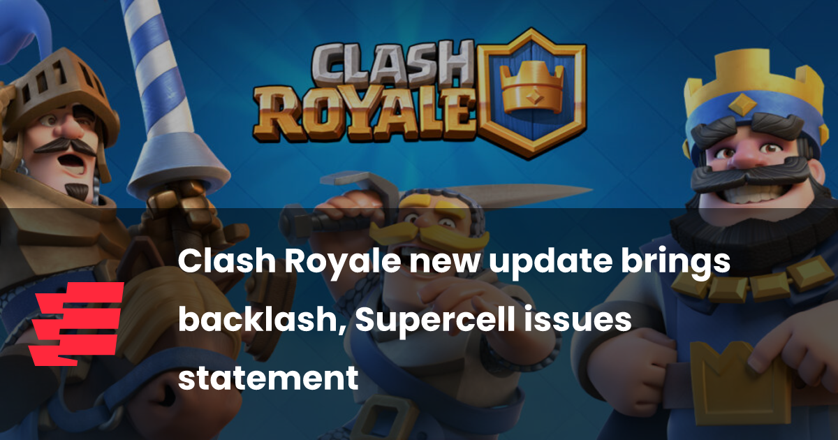 Clash Royale new update brings backlash, Supercell issues statement | esports.gg
