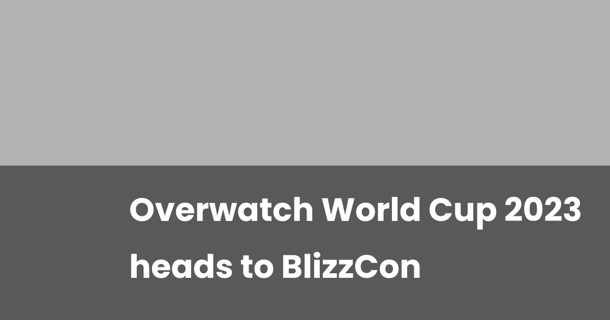 Overwatch World Cup 2023 heads to BlizzCon | esports.gg