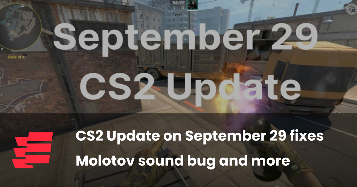 CS2 Update on September 29 fixes Molotov sound bug and more | esports.gg