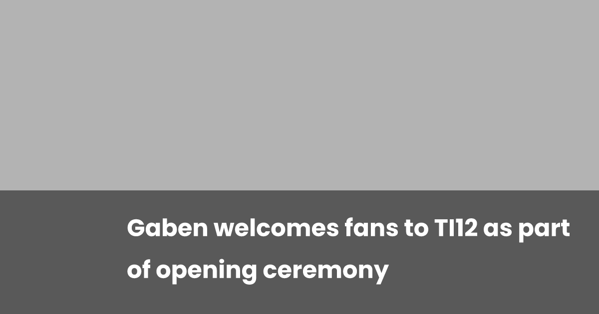 Gaben welcomes fans to TI12 as part of opening ceremony | esports.gg