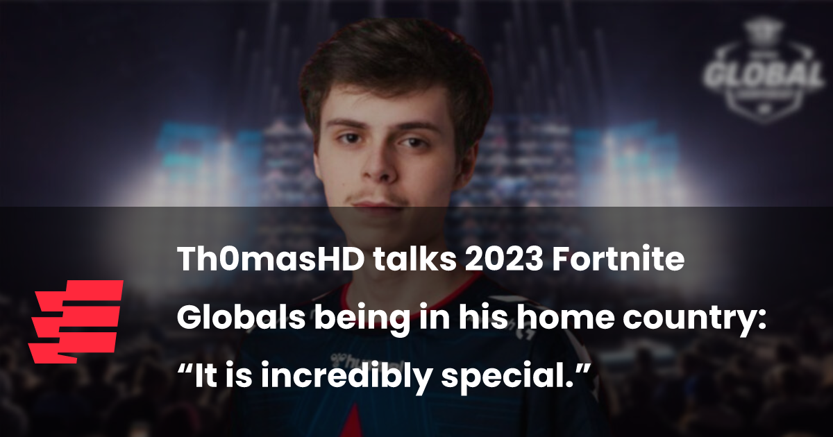 Th0masHD talks 2023 Fortnite Globals being in his home country: “It is ...