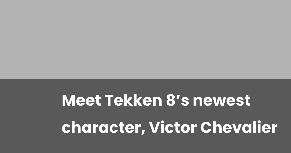 Meet Tekken 8’s newest character, Victor Chevalier | esports.gg