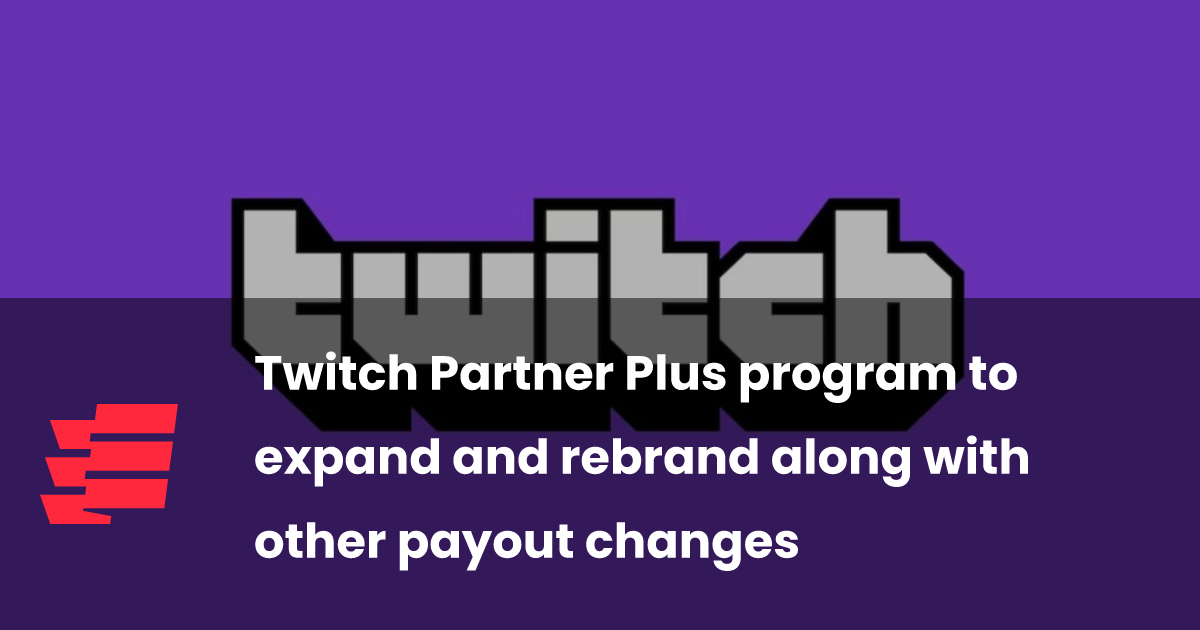 Twitch Partner Plus program to expand and rebrand along with other payout changes | esports.gg