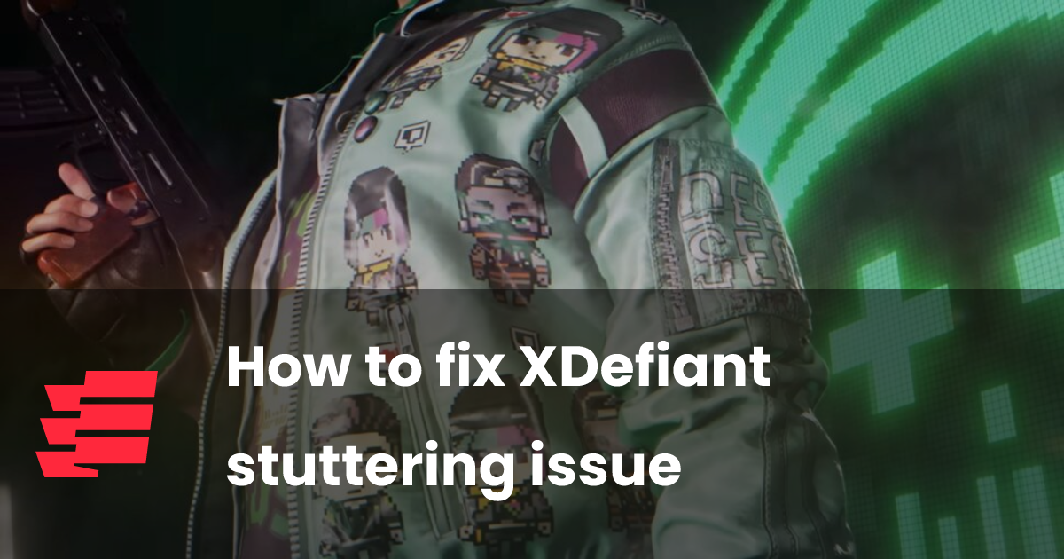 How to fix XDefiant stuttering issue | esports.gg