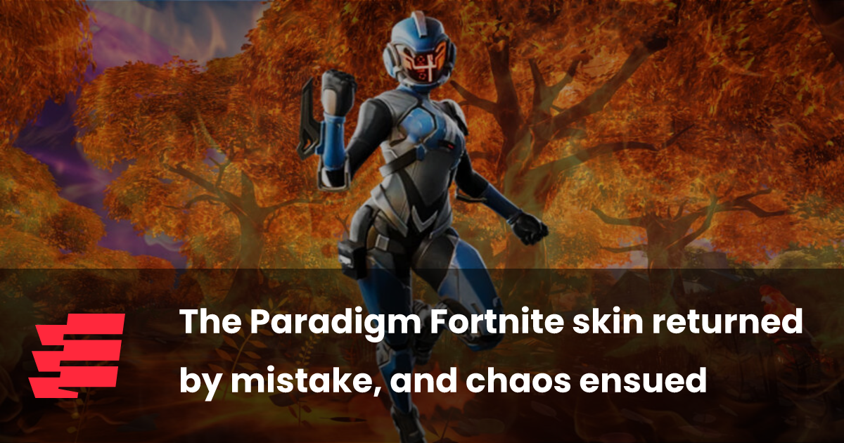 The Paradigm Fortnite skin returned by mistake, and chaos ensued ...