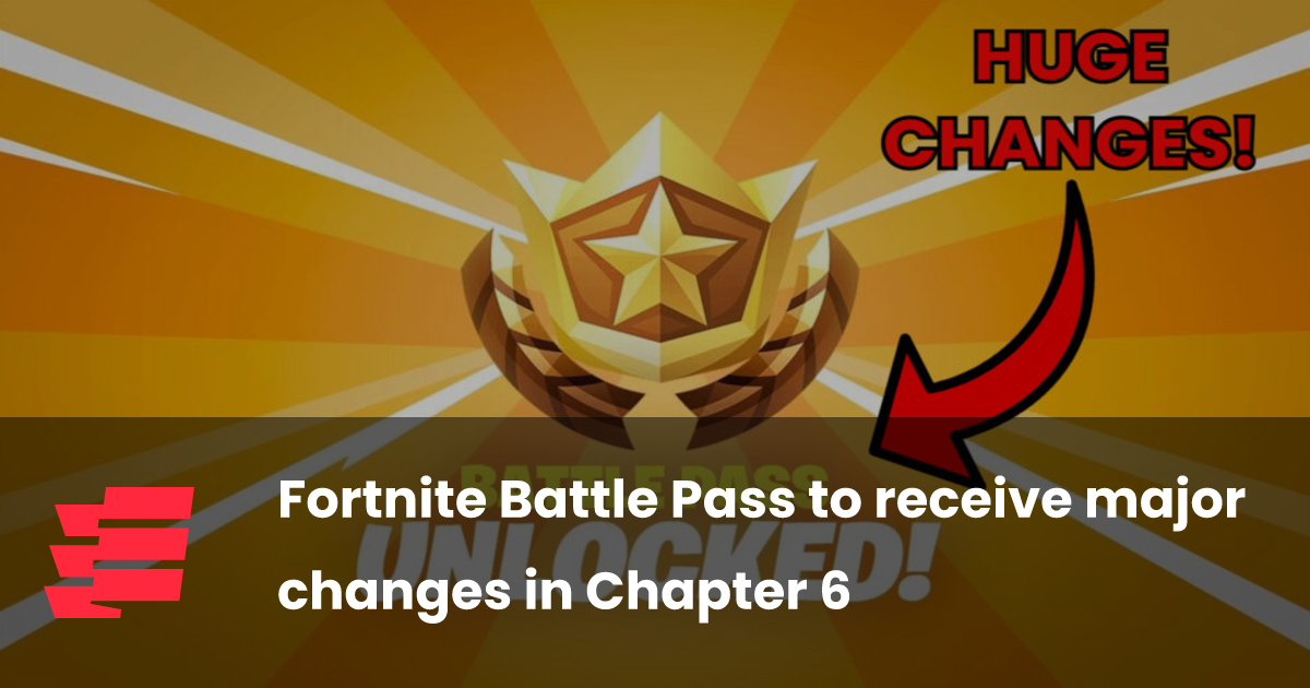 Fortnite Battle Pass to receive major changes in Chapter 6 | esports.gg
