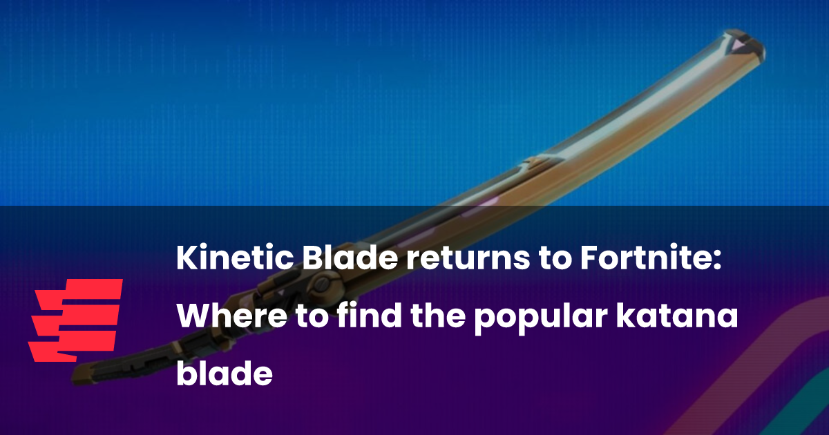 Kinetic Blade returns to Fortnite: Where to find the popular katana ...
