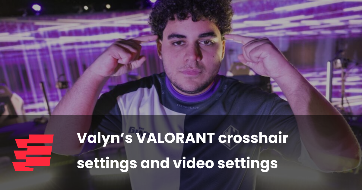 Valyn’s VALORANT crosshair settings and video settings | esports.gg